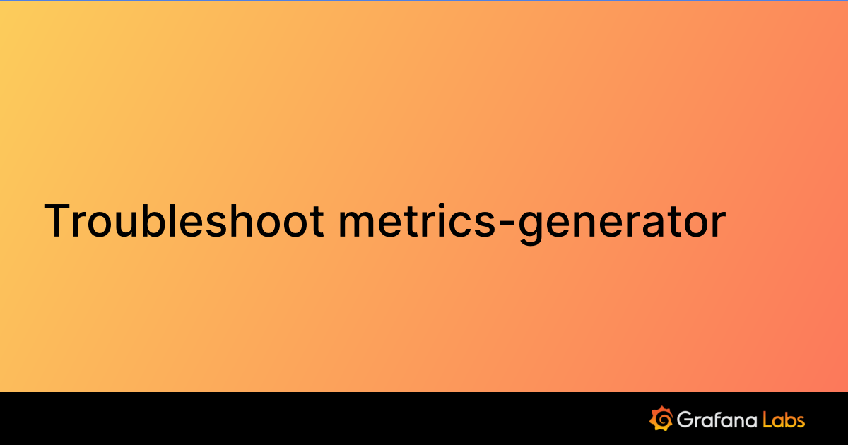 Troubleshoot metrics-generator | Grafana Tempo documentation